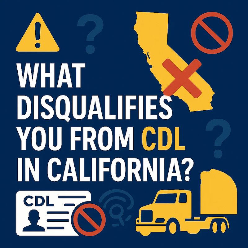 What Disqualifies You From Getting A CDL In California?